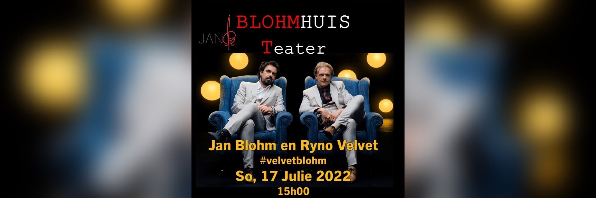 Book tickets for Jan Blohm & Ryno Velvet : 17 Julie : Blohmhuis Teater ...