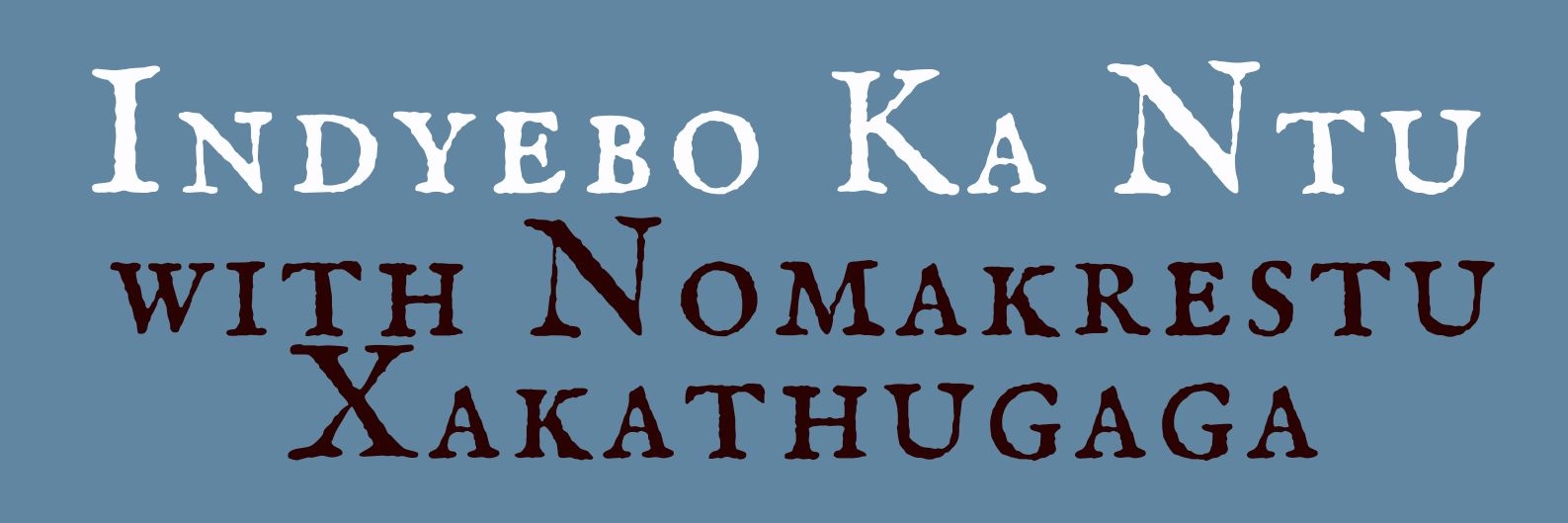 Book tickets for Indyebo ka Ntu with Nomakrestu Xakathugaga