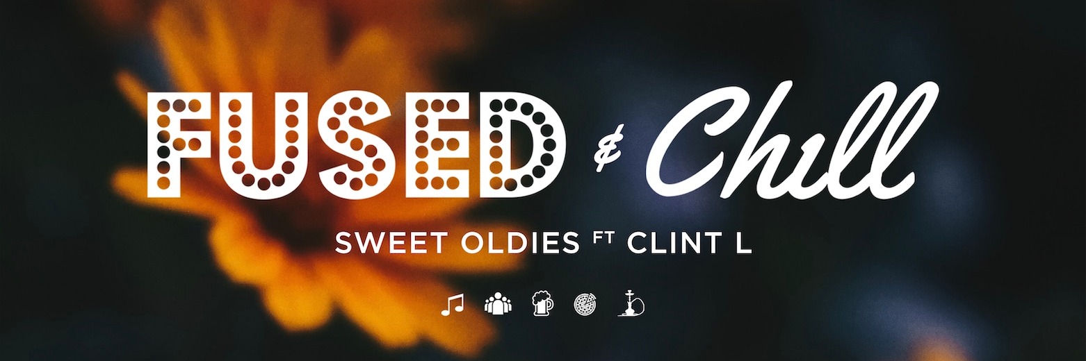 Book tickets for Fused & Chill SWEET OLDIES ft CLINT L