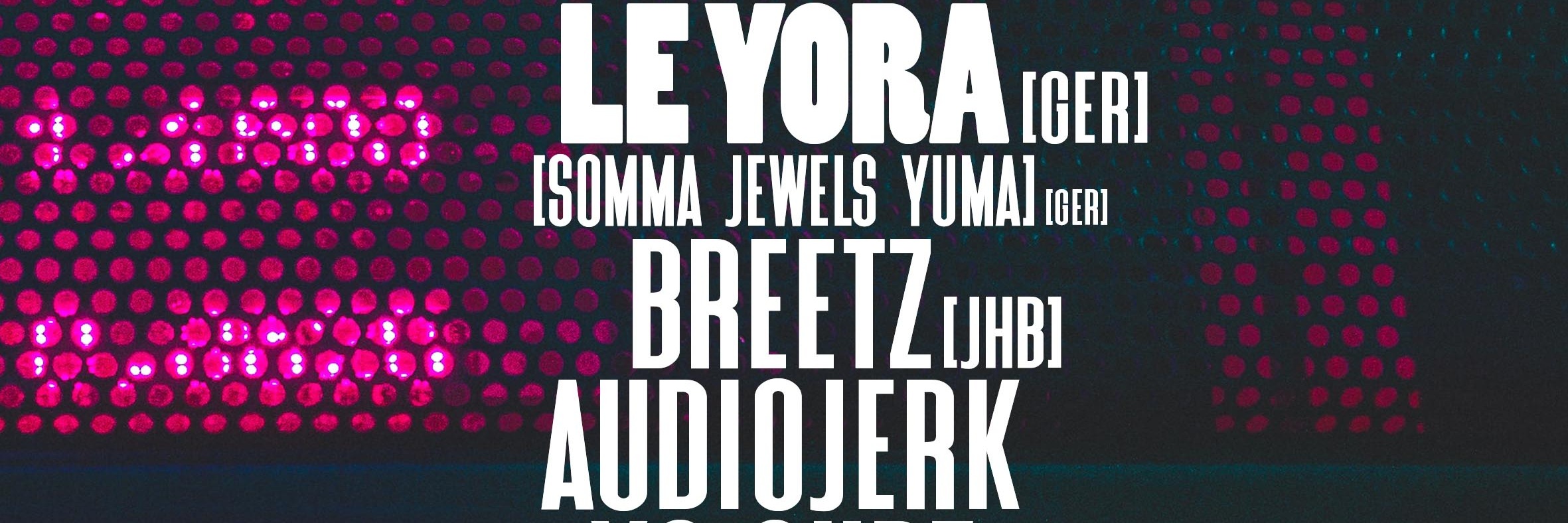Book tickets for Club paradise FRIDAY: LE YORA [GER], BREETZ [PTA], AUDIOJERK, YOGURT