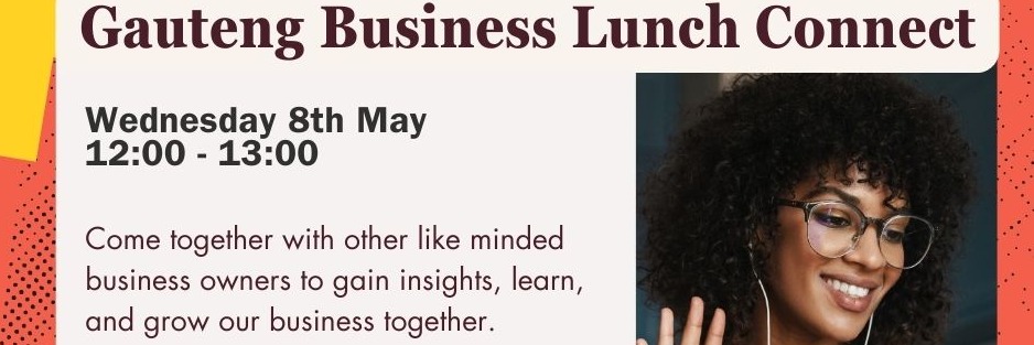 Book tickets for Gauteng Virtual Business Lunch Connect