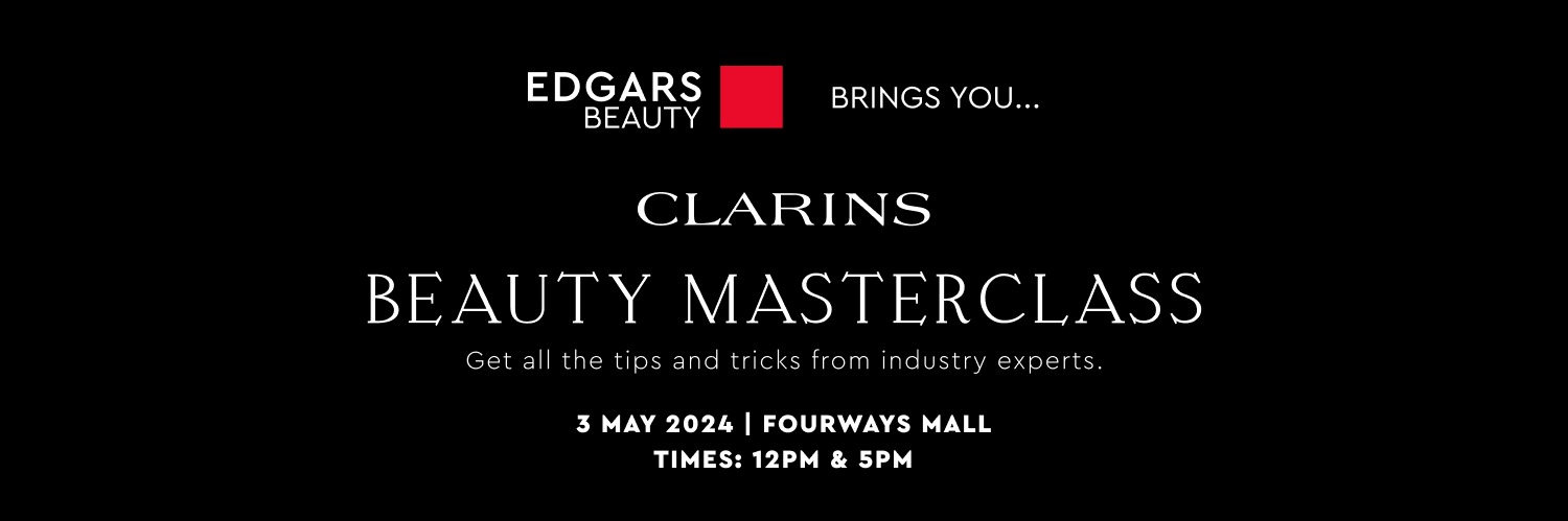 Book tickets for EDGARS BEAUTY x CLARINS BEAUTY MASTERCLASS (Fourways)
