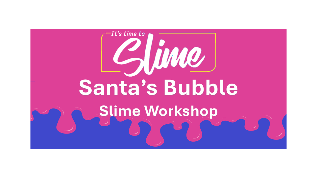 Book tickets for Santa's Mega Bubbles Slime Workshop