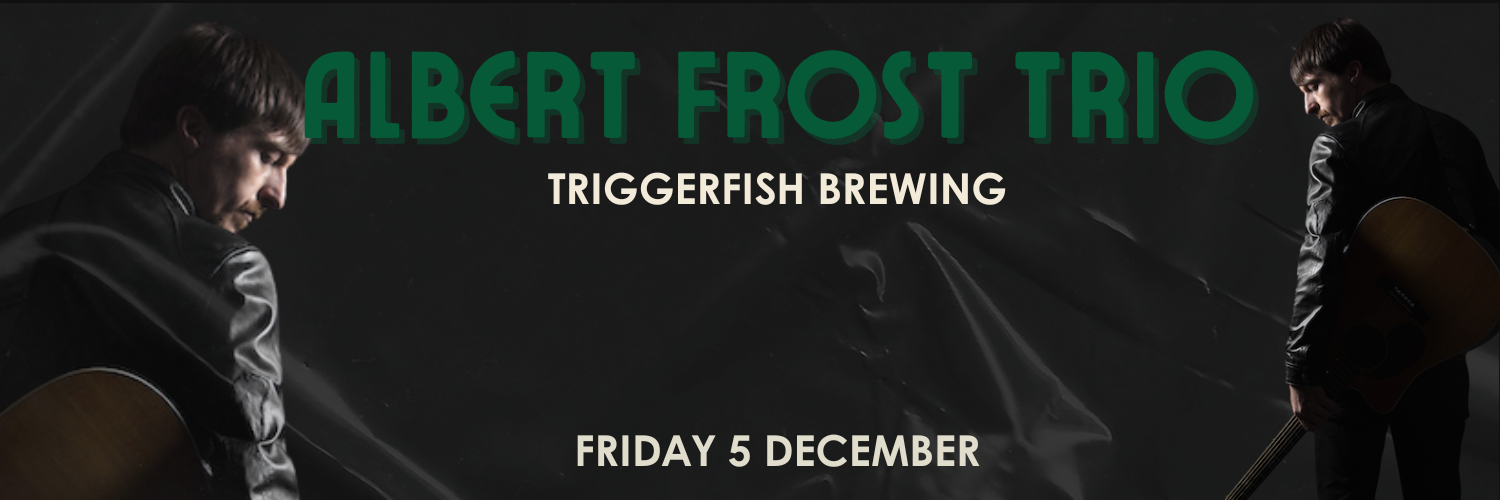 Book tickets for Albert Frost Trio live at Triggerish Brewing